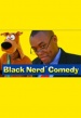 Black Nerd Comedy | TV Show, Episodes, Reviews and List | SideReel
